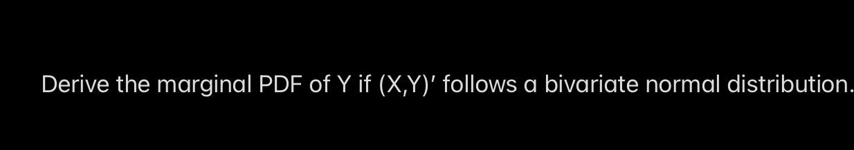 Solved Derive the marginal PDF of Y if (X,Y)' follows a | Chegg.com