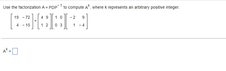 Solved Use the factorization A=PDP−1 to compute Ak, where k | Chegg.com