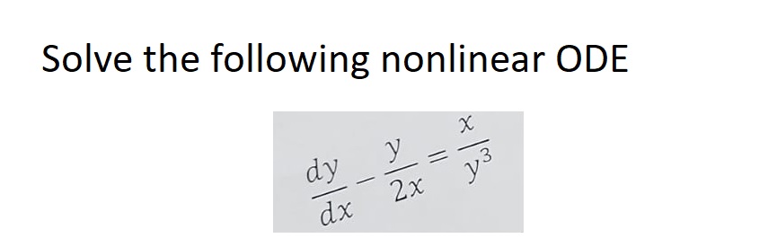 Solved Solve the following nonlinear ODE dxdy−2xy=y3xSolve | Chegg.com