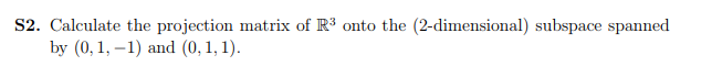 Solved S2. Calculate the projection matrix of R3 onto the | Chegg.com