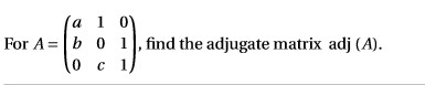 Solved (a 10 For A= b 0 1 ), find the adjugate matrix adj | Chegg.com