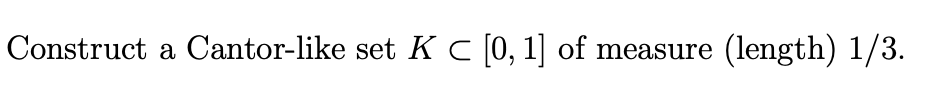 Solved Construct a Cantor-like set K C[0, 1] of measure | Chegg.com