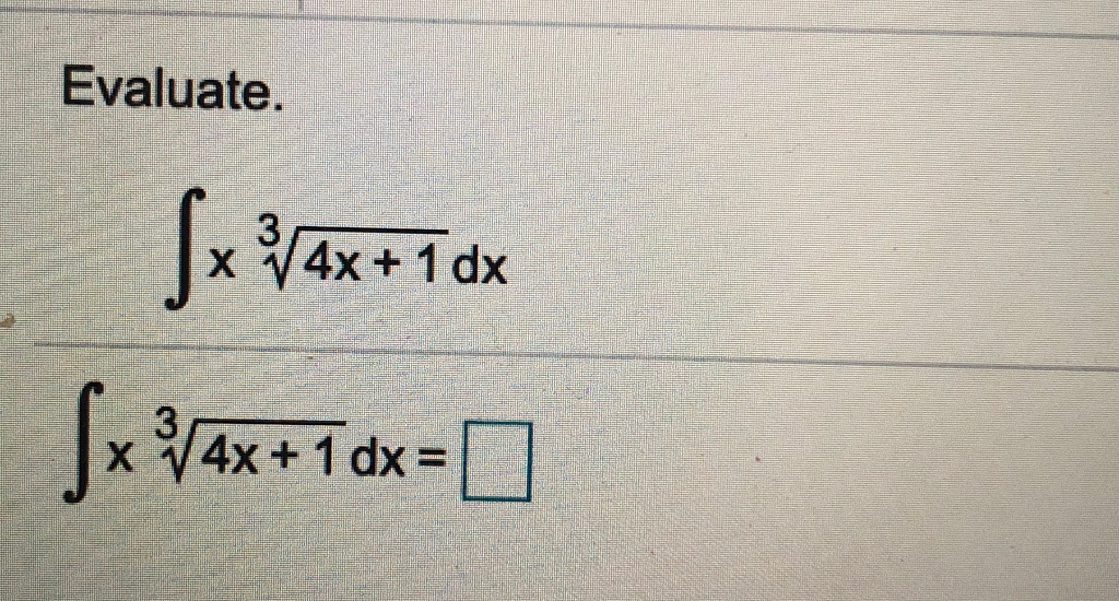 Solved Evaluate. 4x+1dx [x3/4x ༼x/ 4x+1dx= | Chegg.com Solved Evaluate. 4x+1dx [x3/4x ༼x/ 4x+1dx= | Chegg.com