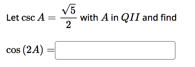 Solved Let cscA=25 with A in QII and find | Chegg.com