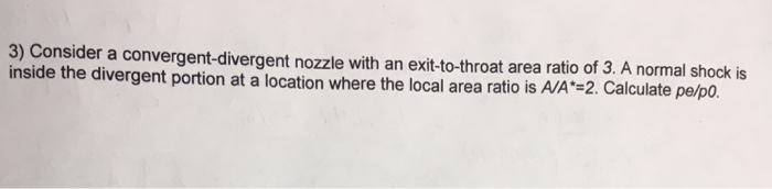 Solved 3) Consider a convergent-divergent nozzle with an | Chegg.com