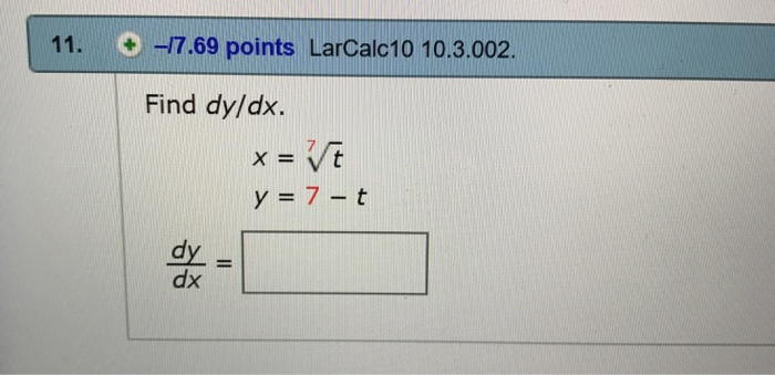 Solved Find dy/dx. x = 7 Squareroot t y = 7 - t dy/dx = | Chegg.com