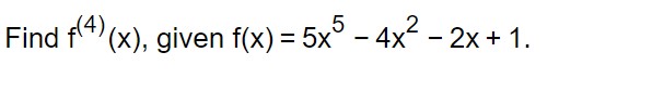 Solved Find f(4)(x), ﻿given f(x)=5x5-4x2-2x+1 | Chegg.com