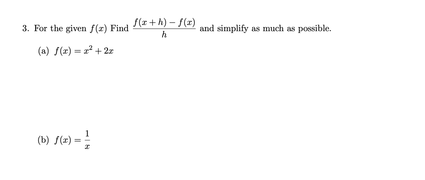 Solved 3. For the given f(x) Find hf(x+h)−f(x) and simplify | Chegg.com