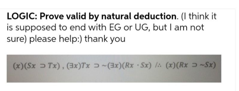 Solved LOGIC: Prove valid by natural deduction. (I think it | Chegg.com