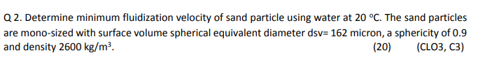 Solved Q2. Determine minimum fluidization velocity of sand | Chegg.com