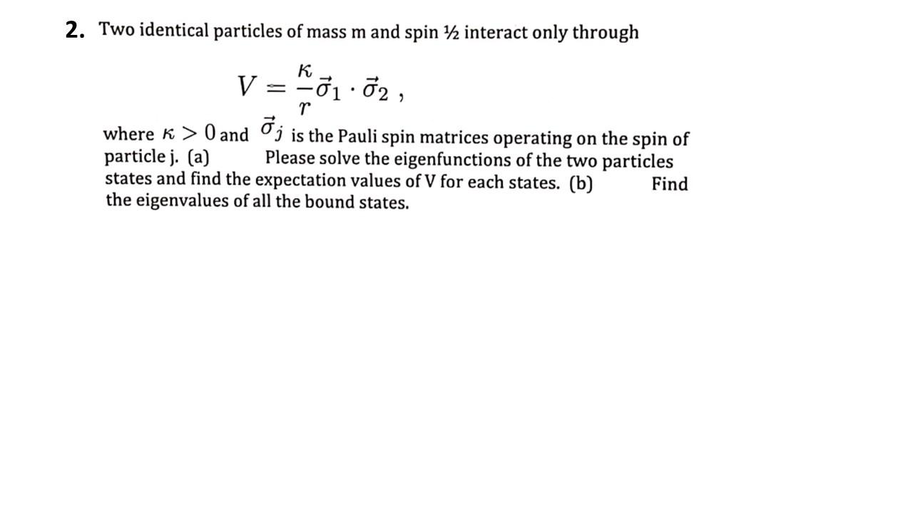 Solved 2. Two identical particles of mass m and spin 1 | Chegg.com