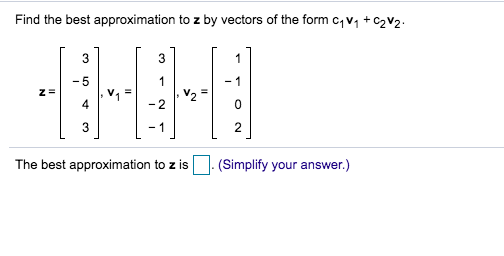 Solved Find the best approximation to Bold zz by vectors of | Chegg.com