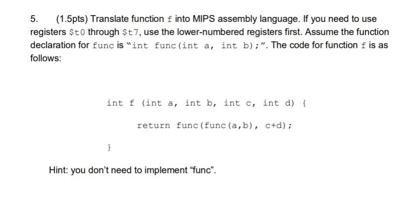 Solved 5. (1.5pts) Translate function f into MIPS assembly | Chegg.com