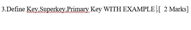 Solved 3.Define Key Superkey Primary Key WITH EXAMPLE |[ 2 | Chegg.com