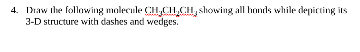 Solved 4. Draw the following molecule CH3CH2CH3 showing all | Chegg.com