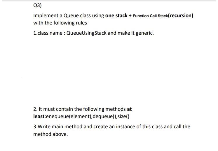 Solved Q3) Implement a Queue class using one stack + | Chegg.com