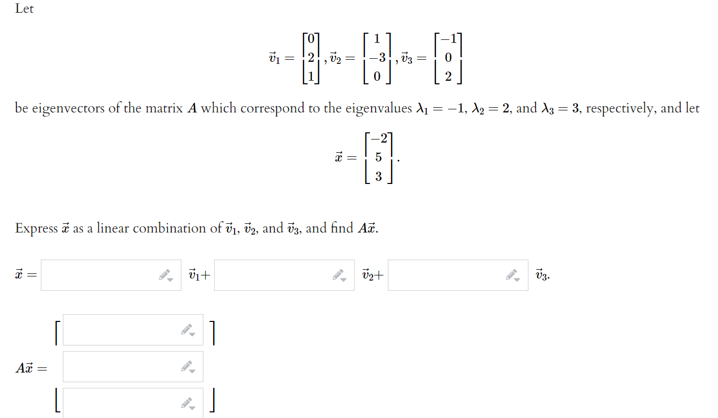 Solved v1=⎣⎡021⎦⎤,v2=⎣⎡1−30⎦⎤,v3=⎣⎡−102⎦⎤ be eigenvectors of | Chegg.com