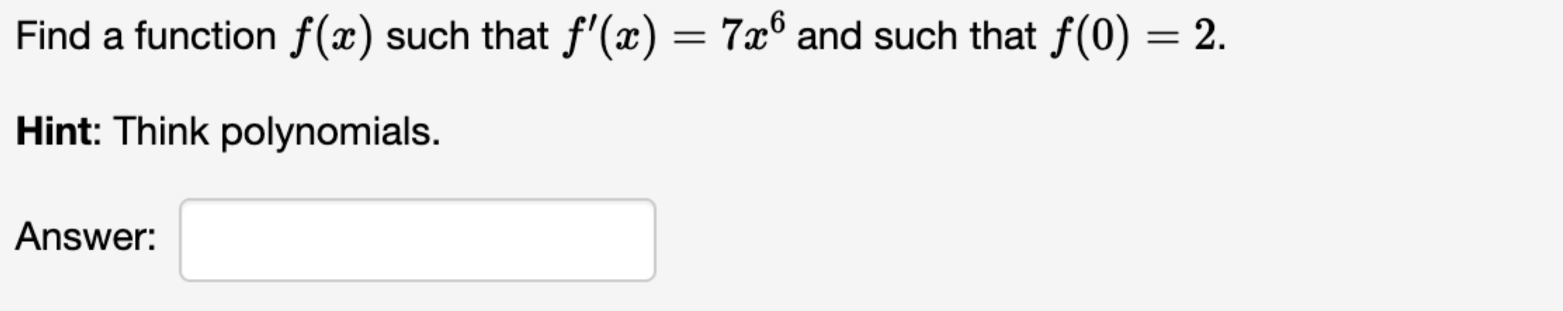Solved Find a function f(x) ﻿such that f'(x)=7x6 ﻿and such | Chegg.com