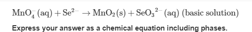 Solved MnO4−(aq)+Se2−→MnO2( s)+SeO32−(aq) (basic solution) | Chegg.com