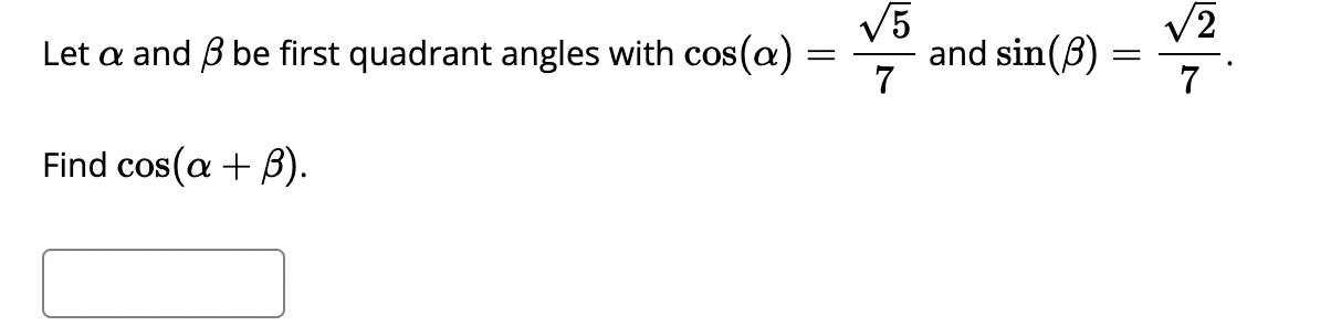 Solved Let α and β be first quadrant angles with cos(α)=75 | Chegg.com