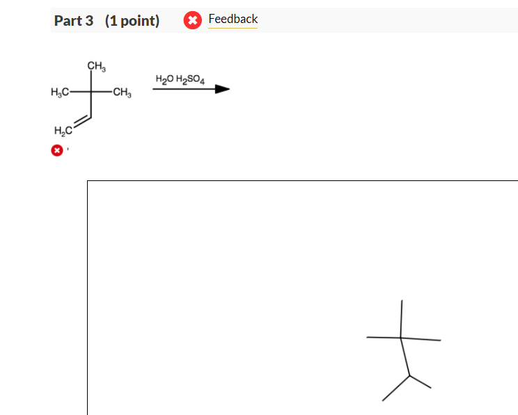 Solved Part 3 (1 point) X Feedback CH, H20 H2SO4 HC- CH, , | Chegg.com