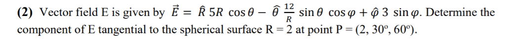 Solved (2) Vector field E is given by E = Ř 5R cos θ-θ 12 | Chegg.com