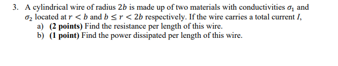 Solved 3. A cylindrical wire of radius 2b is made up of two | Chegg.com