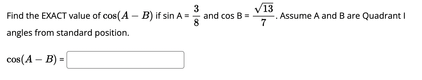 Solved Find the EXACT value of cos(A−B) if sinA=83 and | Chegg.com