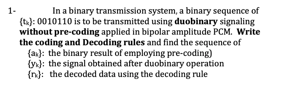 Solved 1- In a binary transmission system, a binary sequence | Chegg.com