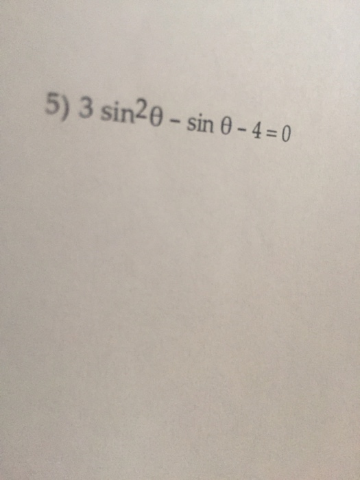 Solved 5) 3 sin28-sin θ-4-0 | Chegg.com