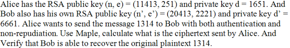 Solved Alice has the RSA public key (n, e) = (11413, 251) | Chegg.com