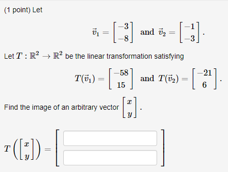 Solved (1 point) Let v1=[−3−8] and v2=[−1−3]. Let T:R2→R2 | Chegg.com