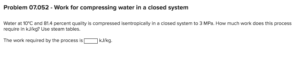 Solved Problem 07.052 - Work for compressing water in a | Chegg.com
