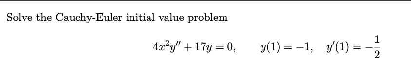 Solved Solve the Cauchy-Euler initial value problem | Chegg.com