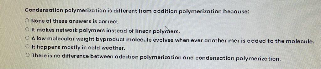 Solved Condensation polymerization is different from | Chegg.com