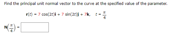 Solved Find the principal unit normal vector to the curve at | Chegg.com