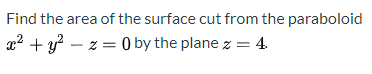 Solved Find the area of the surface cut from the paraboloid | Chegg.com