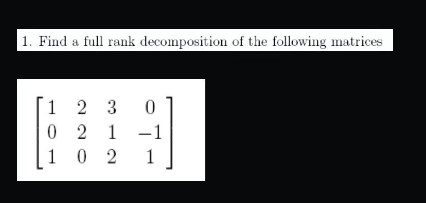 Solved 1. Find a full rank decomposition of the following | Chegg.com