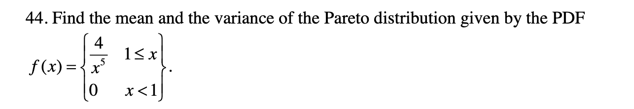 Solved 44. Find the mean and the variance of the Pareto | Chegg.com