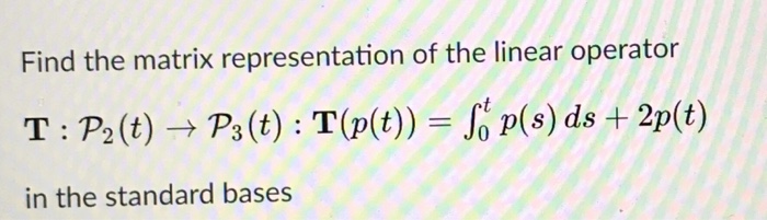 Solved Find the matrix representation of the linear operator | Chegg.com
