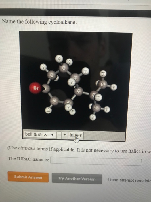 Solved Name the following cycloalkane. BI ball & stick+ (Use | Chegg.com