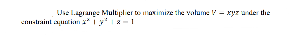 Solved Use Lagrange Multiplier to maximize the volume V=xyz | Chegg.com