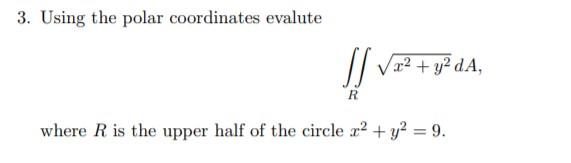 Solved 3. Using the polar coordinates evalute S] vx2 + yệ | Chegg.com