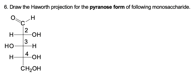 Solved 6. Draw the Haworth projection for the pyranose form | Chegg.com