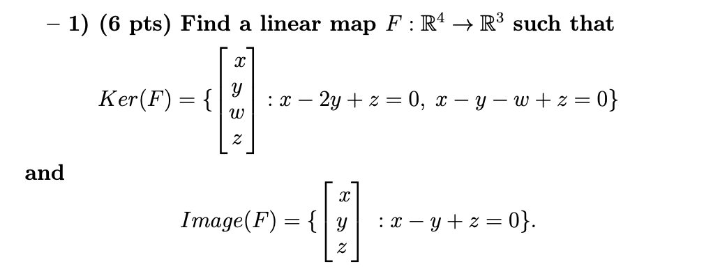 Solved - 1) (6 pts) Find a linear map F: R4 → R3 such that | Chegg.com