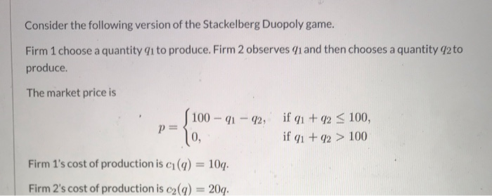 Solved Consider the following version of the Stackelberg | Chegg.com