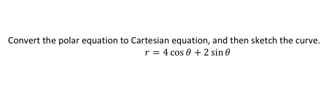 Solved Convert the polar equation to Cartesian equation, and | Chegg.com