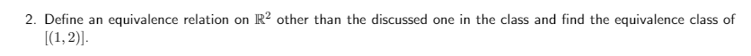 Solved 2. Define an equivalence relation on R2 other than | Chegg.com