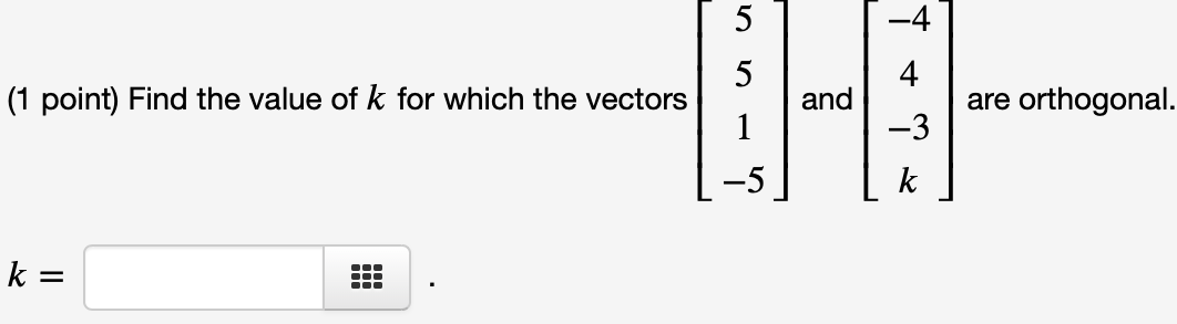 Solved (1 point) Find the value of k for which the vectors я | Chegg.com