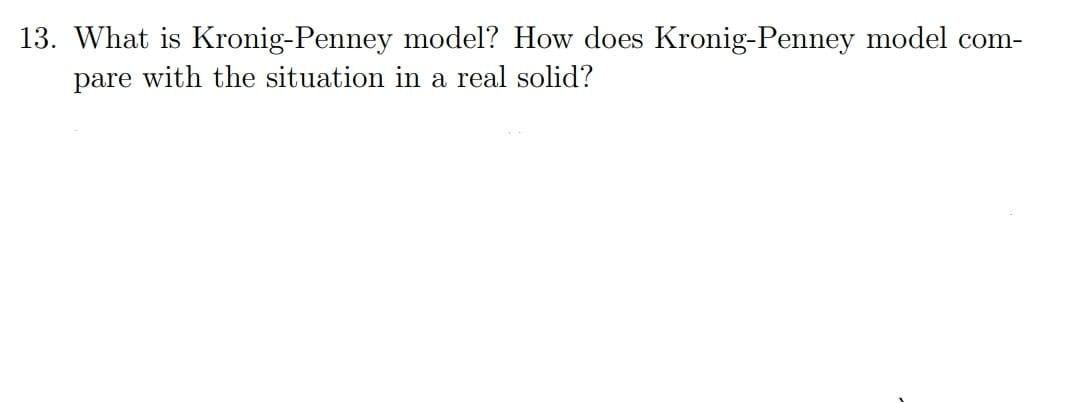 Solved 13. What is Kronig-Penney model? How does | Chegg.com